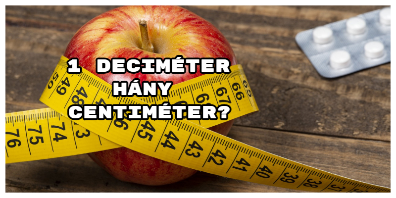 1 deciméter hány centiméter? - Kvízmester.com