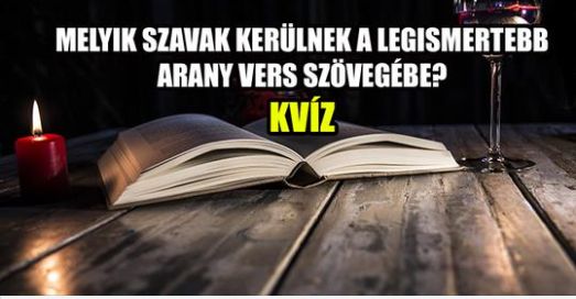 Melyik szavak kerülnek a legismertebb Arany vers szövegébe? KVÍZ ...