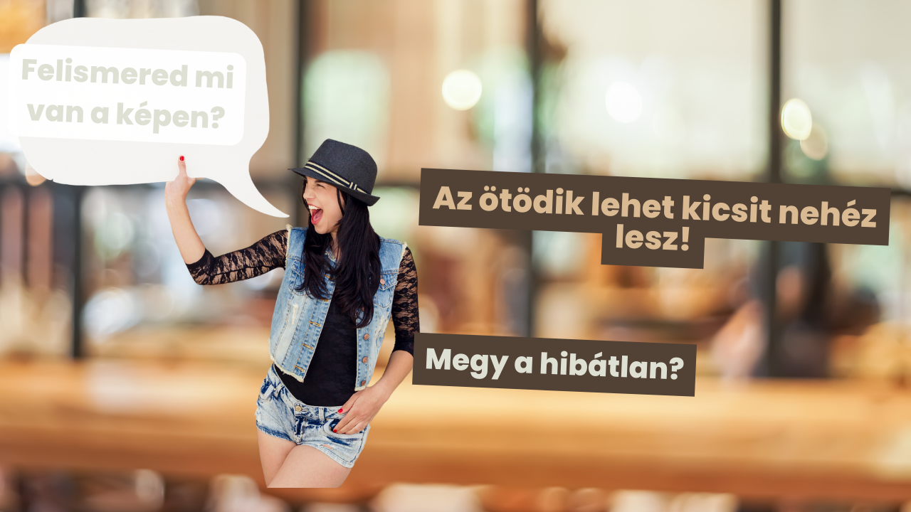 Felismered mi van a képen? - az utolsó lehet picit nehéz lesz ...