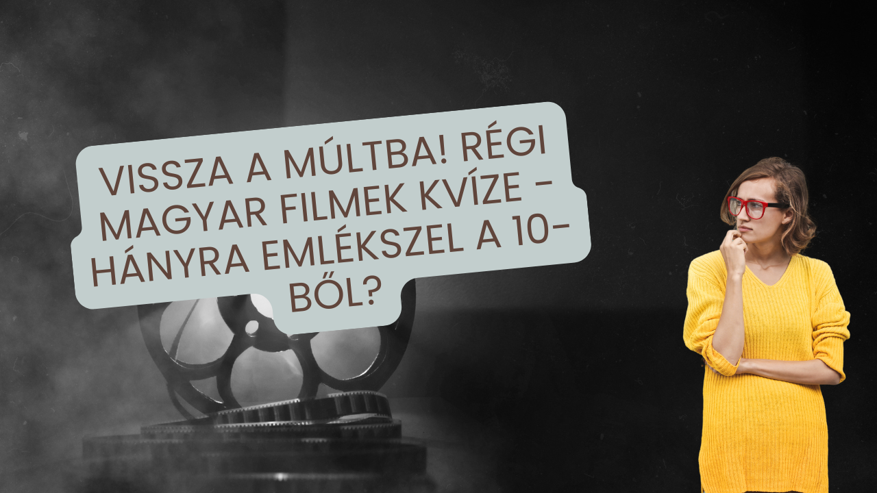 Vissza a múltba! Régi magyar filmek kvíze - hányra emlékszel a 10-ből ...
