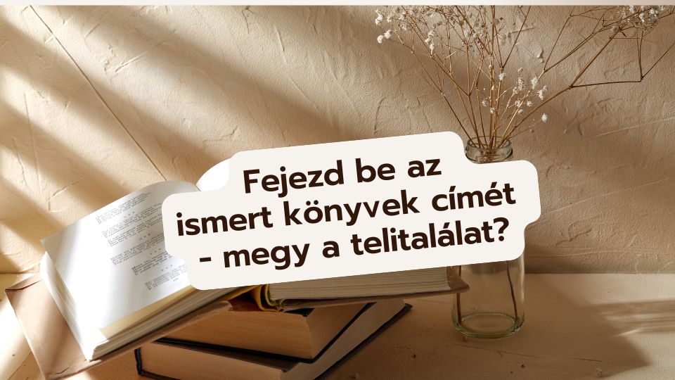 Fejezd be ismét az ismert könyvek címét - megy a telitalálat ...